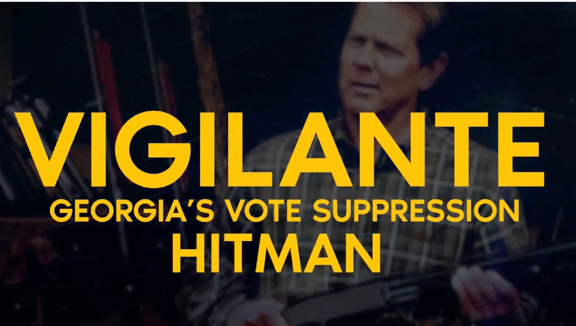 Vigilante: Georgia’s Voter Suppression Hitman